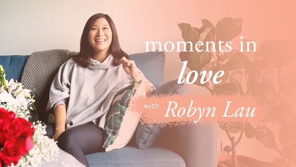 Moments in Love with Robyn Lau - BloomThis